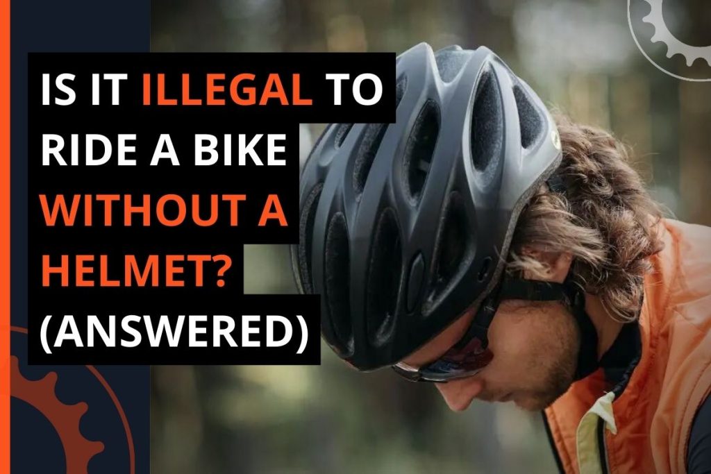 Is it Illegal to Ride a Bike Without a Helmet? (Answered)